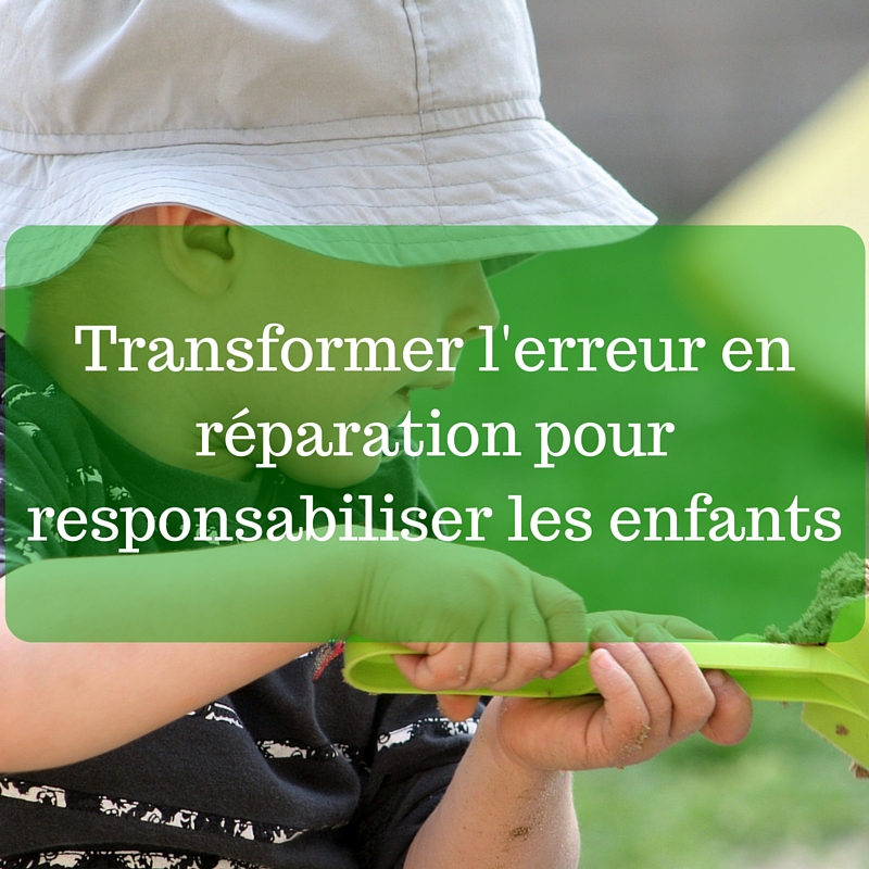 Transformer l'erreur en réparation pour responsabiliser les enfants ...