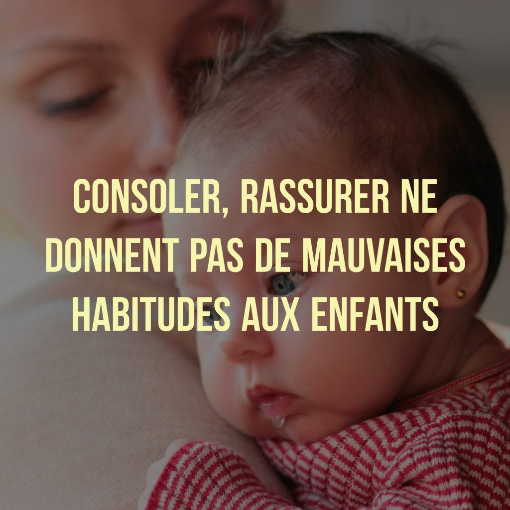 Consoler, rassurer ne donnent pas de mauvaises habitudes - Papa positive