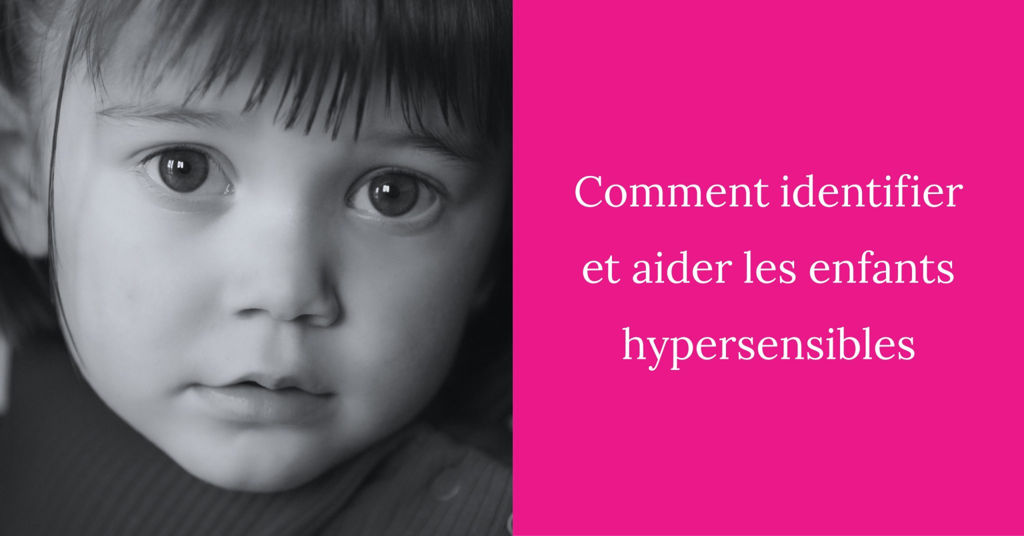 Comment identifier et aider les enfants hypersensibles - Papa positive