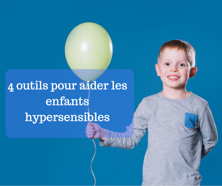 4 outils pour aider les enfants hypersensibles - Papa positive