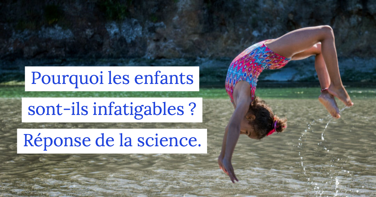 Pourquoi les enfants sont-ils infatigables ? Réponse de la science. - Papa positive