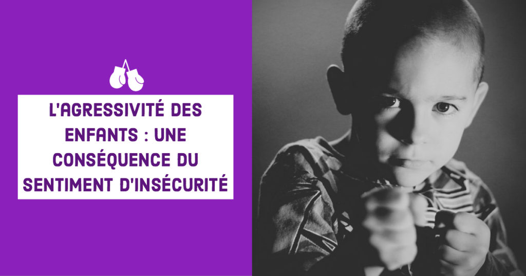 L'agressivité des enfants : une conséquence du sentiment d'insécurité ...
