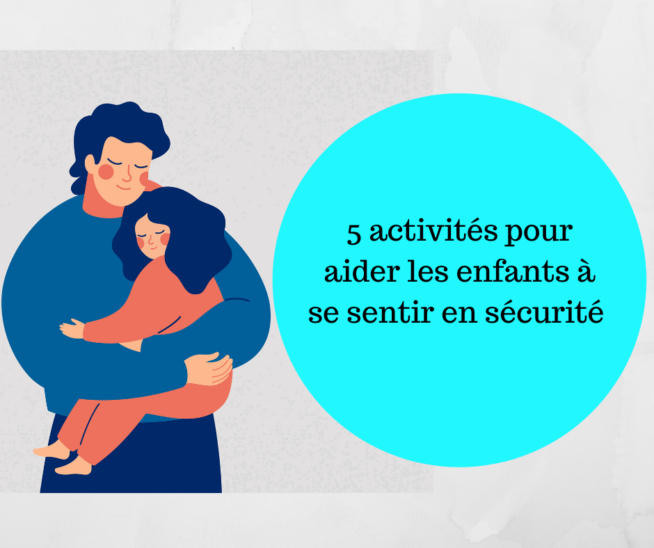5 activités pour aider les enfants à se sentir en sécurité - Papa ...