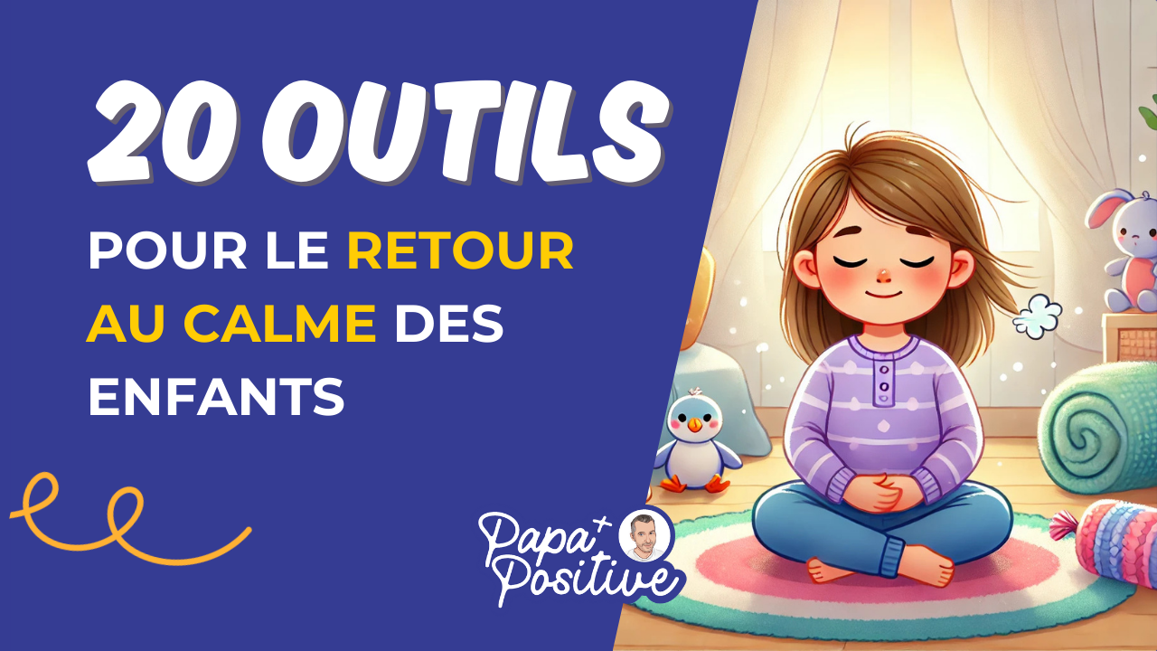 20 outils pour le retour au calme des enfants - Papa positive